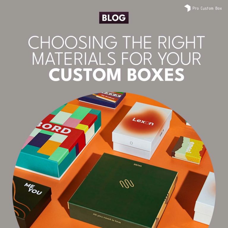 Choosing the Right Materials for Your Custom Boxes - Pro Custom Box